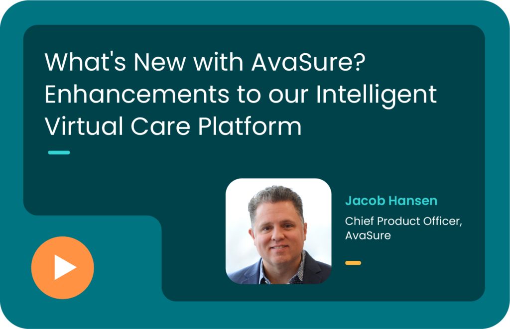What's New with AvaSure? Enhancements to our Intelligent Virtual Care Platform - AvaSure